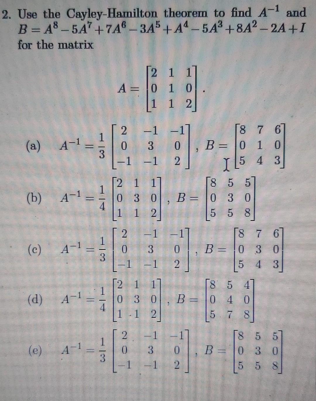 Solved 2. Use the Cayley-Hamilton theorem to find A-1 and | Chegg.com