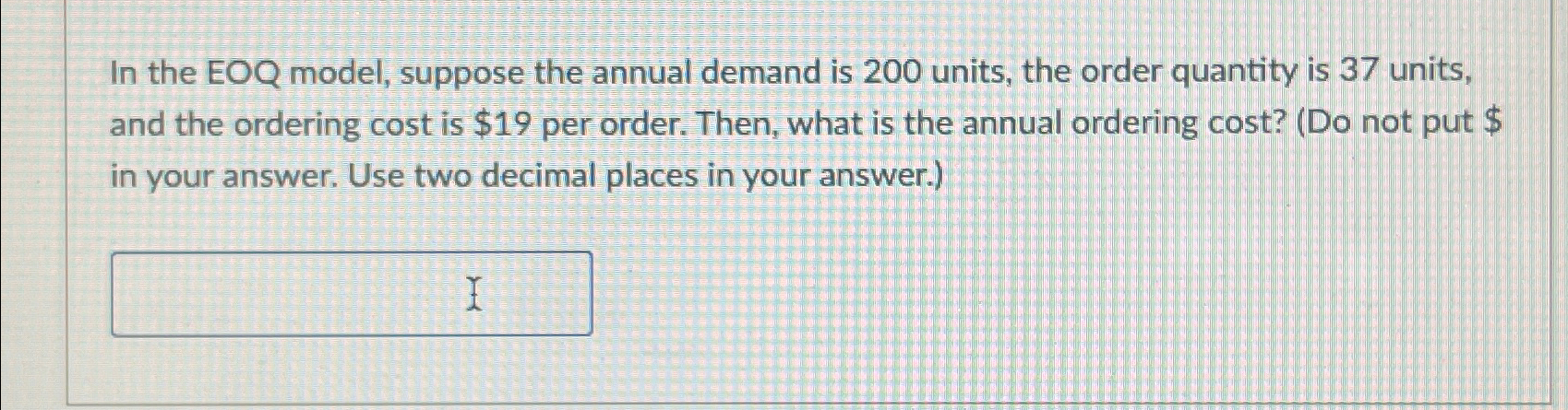 Solved In the EOQ model, suppose the annual demand is 200 | Chegg.com