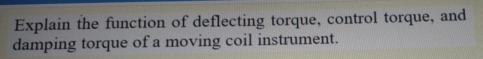 Solved Explain the function of deflecting torque, control | Chegg.com