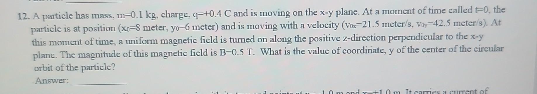 Solved 12. A particle has mass, m=0.1 kg, charge, q=+0.4C | Chegg.com