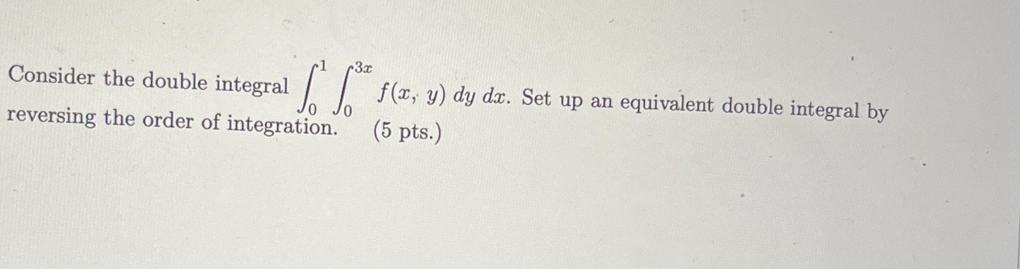Solved Consider the double integral ∫01∫03xf(x,y)dydx. ﻿Set | Chegg.com