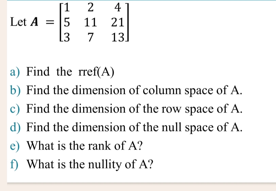 Solved Let A=[124511213713]a) ﻿Find the rref(A)b) ﻿Find the | Chegg.com