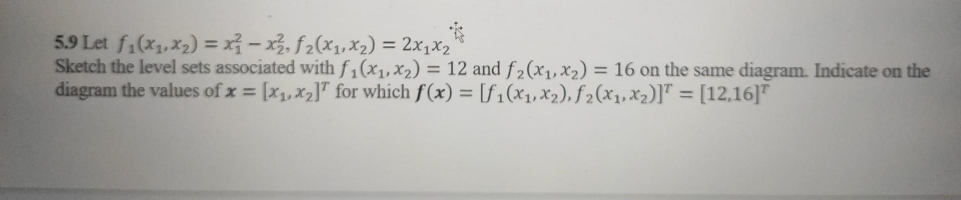 Solved 5.9 Let f1(x1,x2)=x12−x22,f2(x1,x2)=2x1x2 Sketch the | Chegg.com
