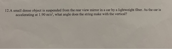 Solved 12.A small dense object is suspended from the rear | Chegg.com