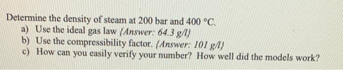 Solved Determine the density of steam at 200bar and 400∘C. | Chegg.com