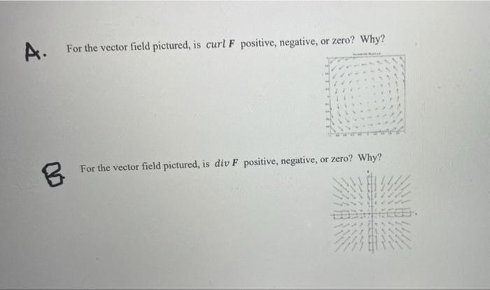 Solved A. For the vector field pictured, is curl F positive, | Chegg.com