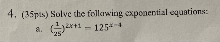 Solved 4. (35pts) Solve the following exponential equations: | Chegg.com
