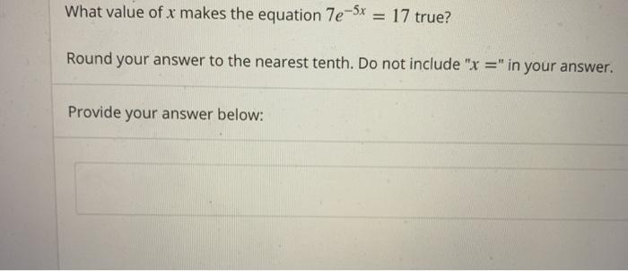 Solved What value of x makes the equation 7e-5x = 17 true? | Chegg.com