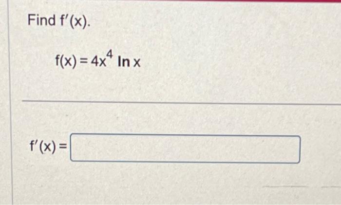Solved Find f′(x). f(x)=4x4lnx | Chegg.com