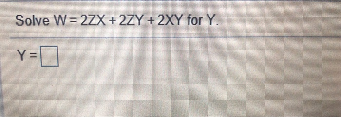 Solved Solve W=2ZX +2ZY + 2XY for Y. Y= | Chegg.com