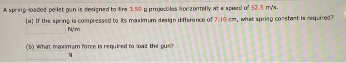 Solved A spring-loaded pellet gun is designed to fire 3.50 g | Chegg.com