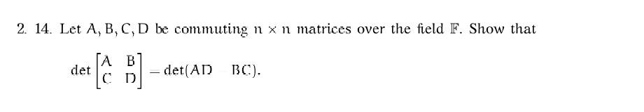 Solved 2. 14. Let A,B,C,D be commuting n×n matrices over the | Chegg.com