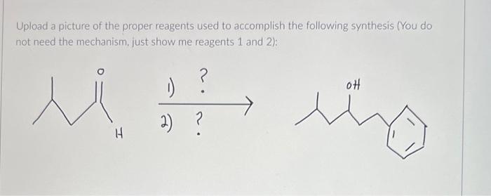 Solved Upload a picture of the proper reagents used to | Chegg.com