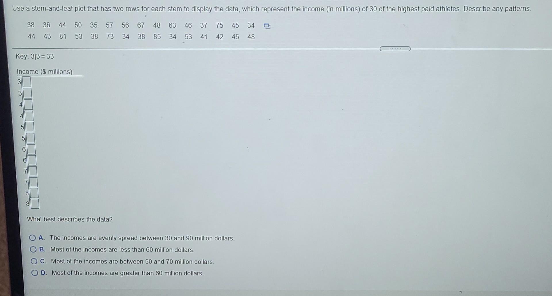 Solved Use A Stem And Leaf Plot That Has Two Rows For Each 