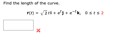 Solved Find the length of the curve.r(t)=22ti+etj+e-tk,0≤t≤2 | Chegg.com