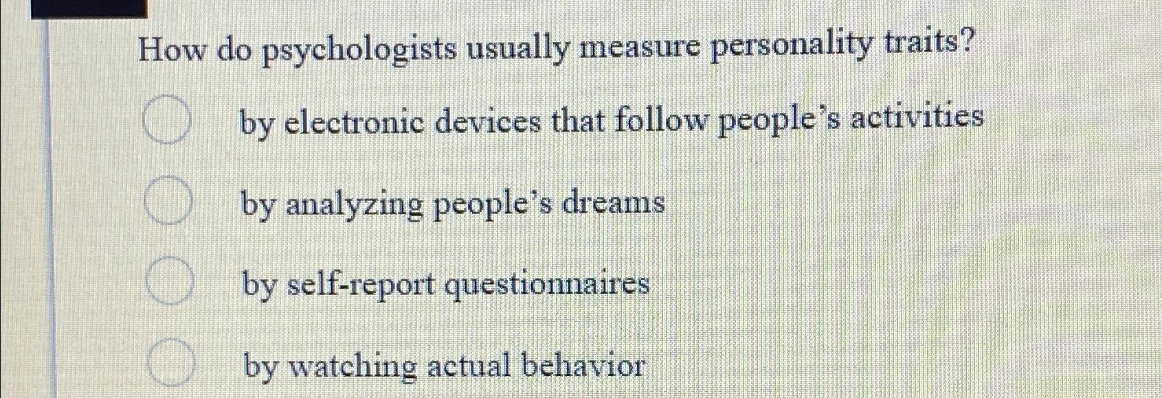 Solved How do psychologists usually measure personality | Chegg.com