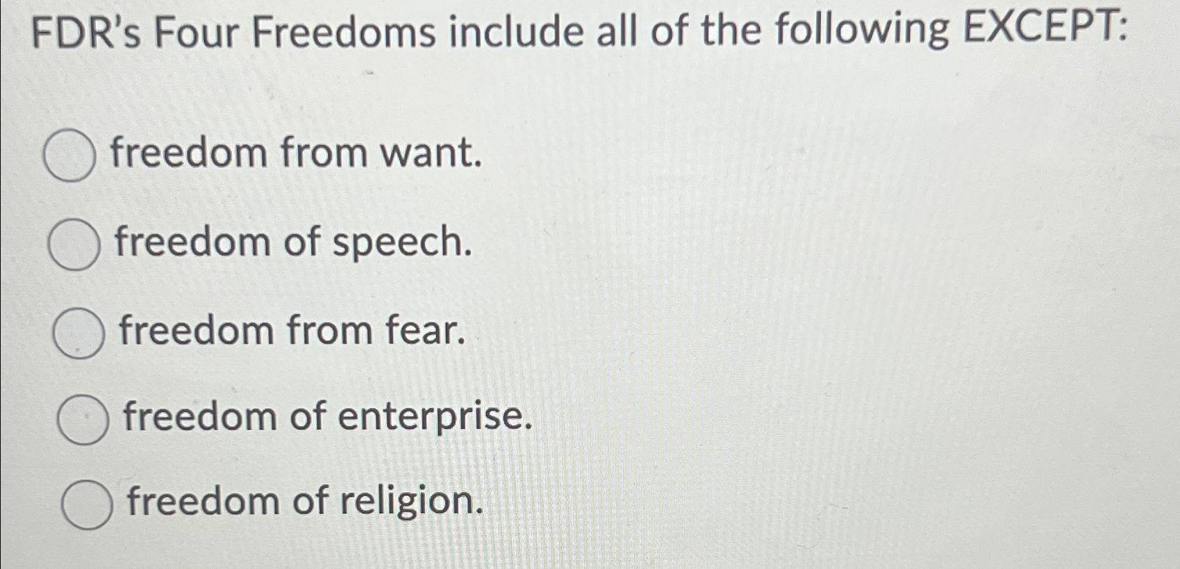 Solved FDR's Four Freedoms include all of the following | Chegg.com