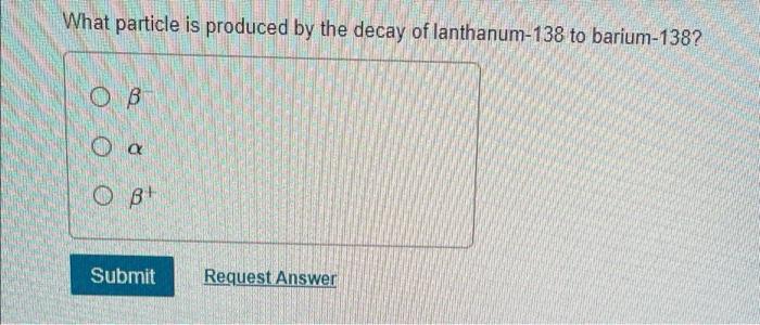 Solved What particle is produced by the decay of | Chegg.com