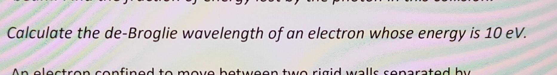 Solved Calculate The De Broglie Wavelength Of An Electron