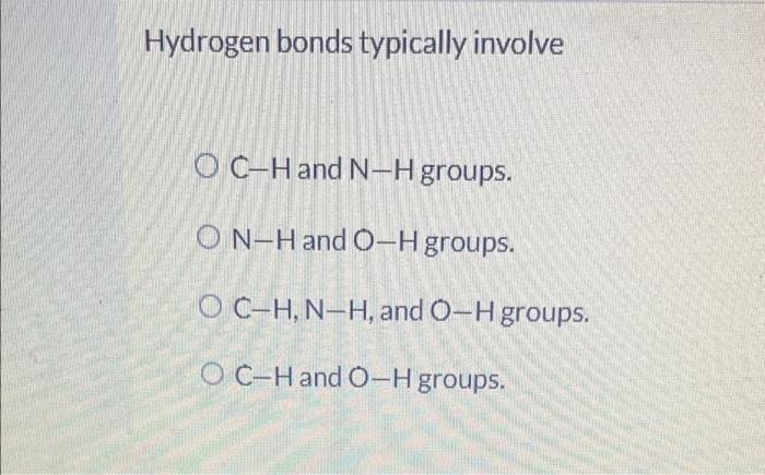 Solved Hydrogen bonds typically involve O C-Hand N-H groups. | Chegg.com