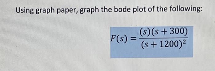 Solved Using graph paper, graph the bode plot of the | Chegg.com