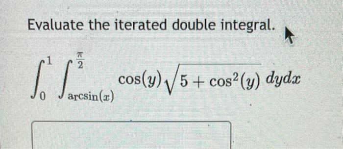 Solved Evaluate the integral.Evaluate the iterated double | Chegg.com