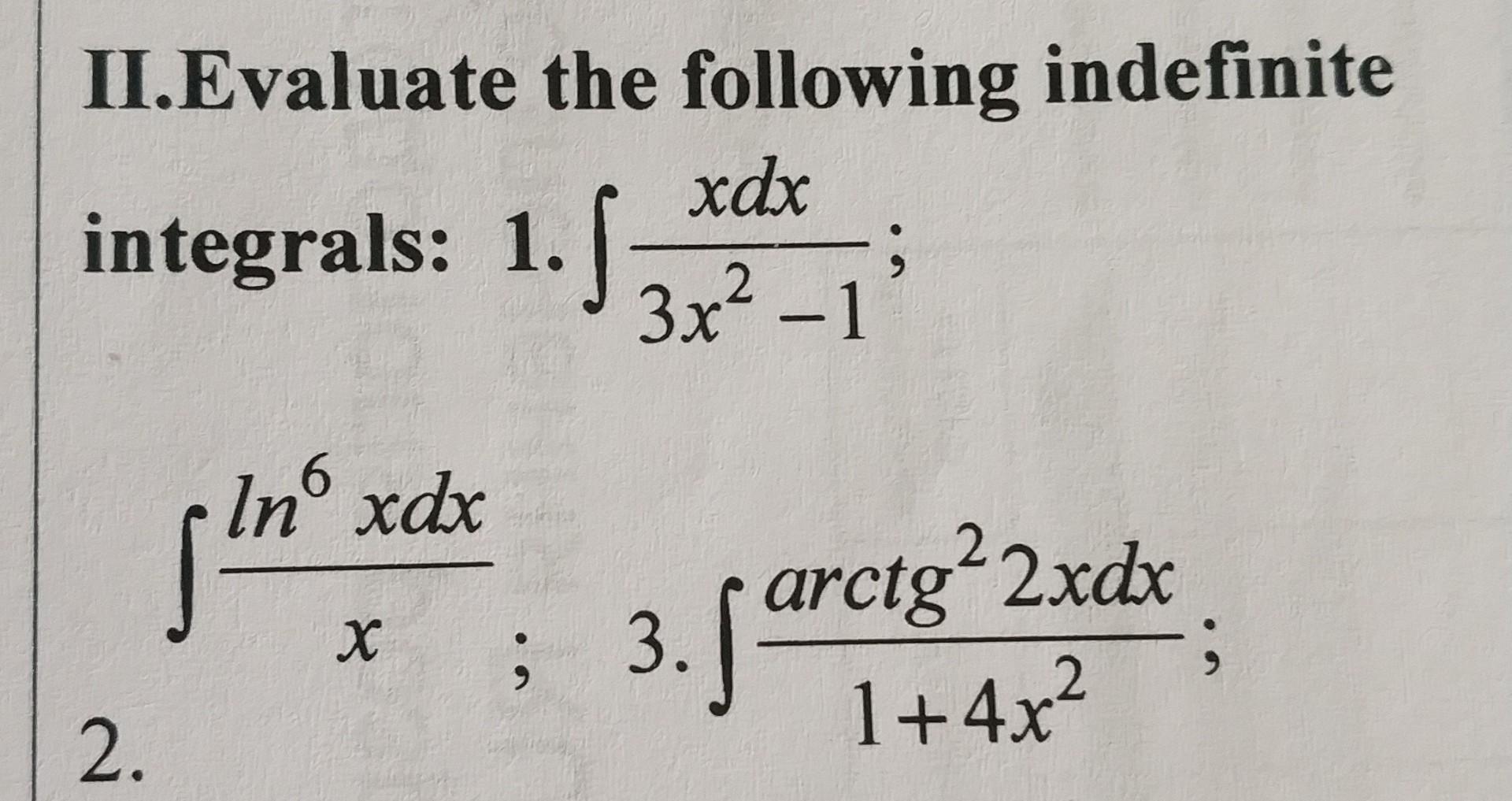 Solved II.Evaluate the following indefinite xdx integrals: | Chegg.com