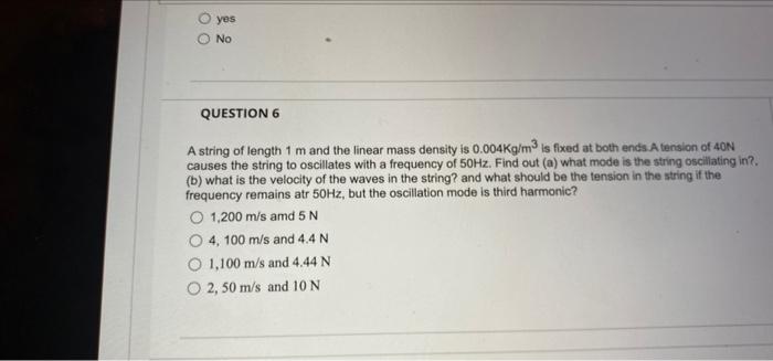 Solved ОО yes No QUESTION 6 A string of length 1 m and the | Chegg.com