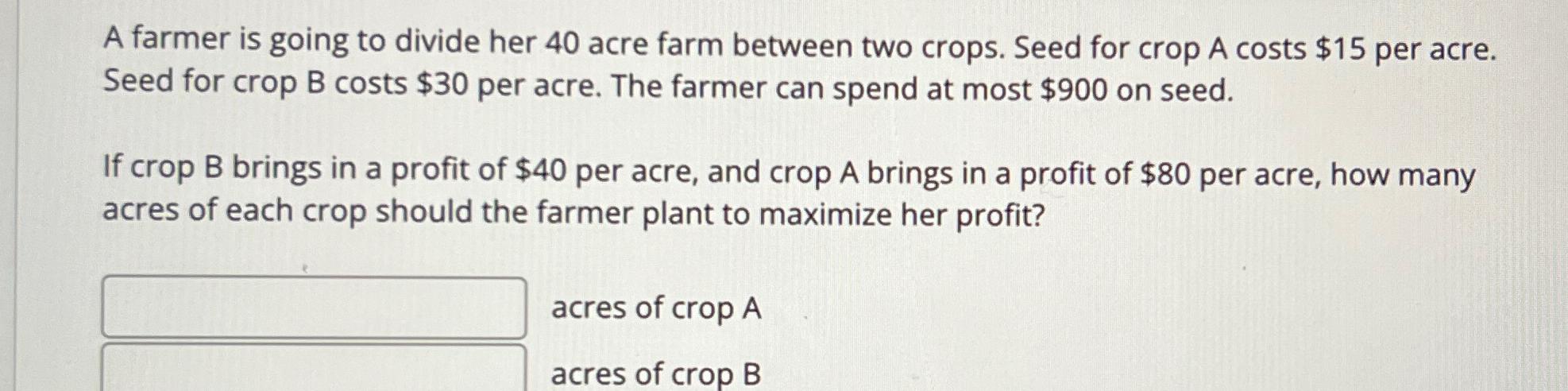 Solved A farmer is going to divide her 40 ﻿acre farm between | Chegg.com