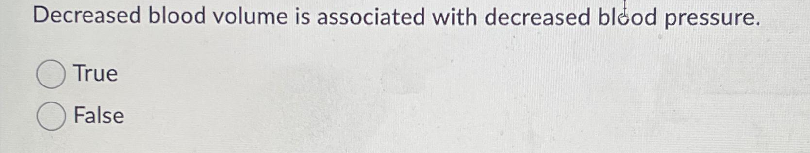 Solved Decreased blood volume is associated with decreased | Chegg.com