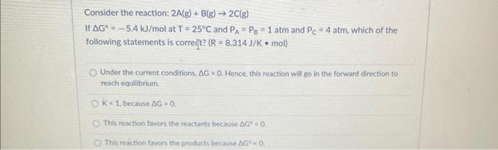 Solved Consider the reaction: 2 A( g)+B(g)→2C(g) If ΔG∘=−5.4 | Chegg.com