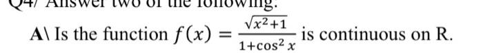 Solved ving: Vx2+1 Al Is the function f(x) = is continuous | Chegg.com