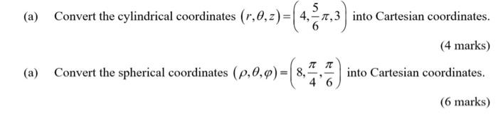 Solved (a) Convert the cylindrical coordinates | Chegg.com