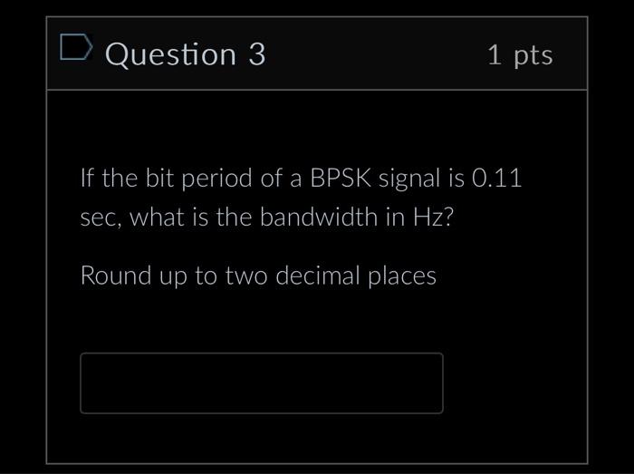 Solved Question 3 1pts If the bit period of a BPSK signal is | Chegg.com