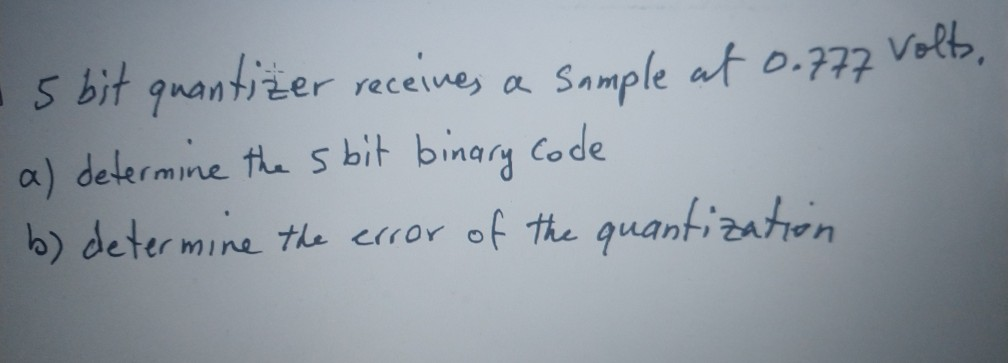 Solved 5 bit quantizer receives a sample at 0.777 volt, a) | Chegg.com