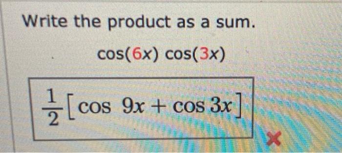 Solved Write the product as a sum. cos(6x) cos(3x) 1 / [cos | Chegg.com