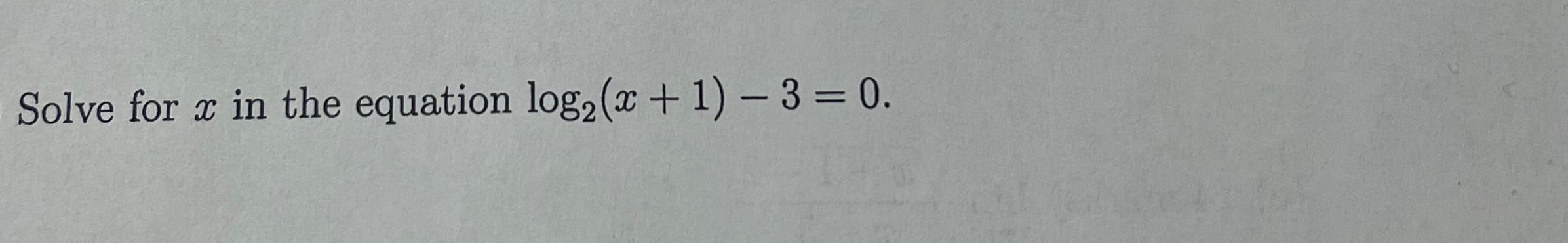 Solved Solve for x ﻿in the equation log2(x+1)-3=0. | Chegg.com