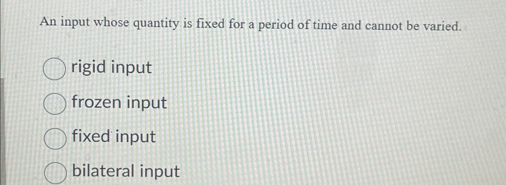 Solved An input whose quantity is fixed for a period of time | Chegg.com