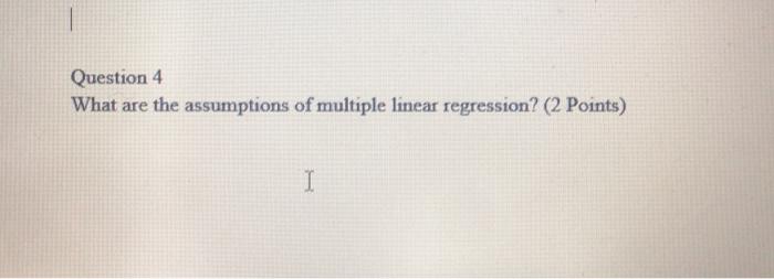 Solved Question 4 What are the assumptions of multiple | Chegg.com