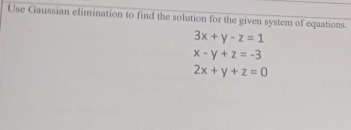 Solved Use Gaussian elimination to find the solution for the | Chegg.com