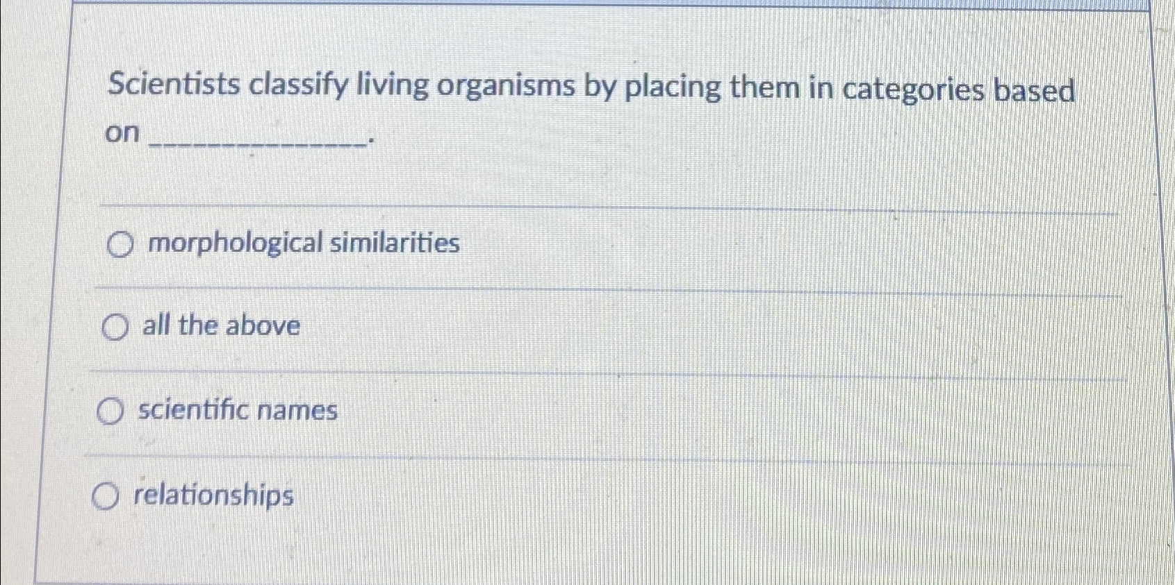 Solved Scientists classify living organisms by placing them | Chegg.com