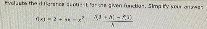 Solved Evaluate the difference quotient for the given | Chegg.com