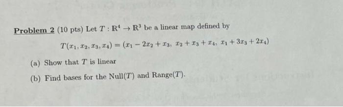 Solved Problem 2 (10 pts) Let T:R4→R3 be a linear map | Chegg.com