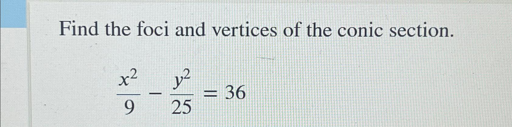 Solved Find the foci and vertices of the conic | Chegg.com