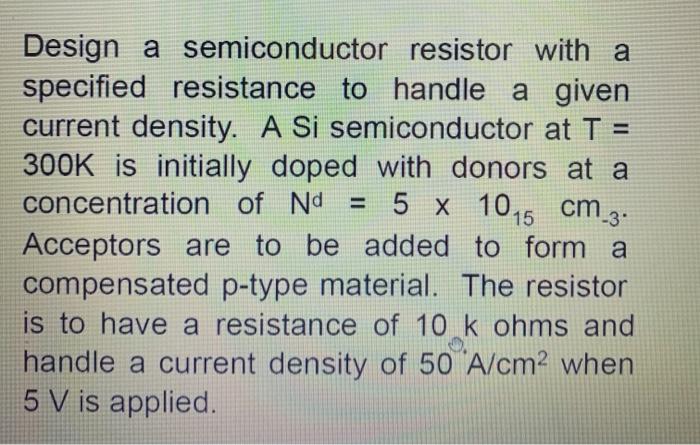 Solved Design a semiconductor resistor with a specified | Chegg.com