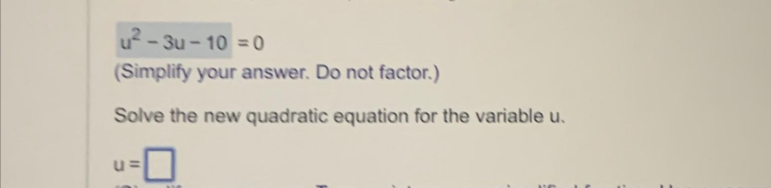 Solved u2-3u-10=0(Simplify your answer. Do not factor.)Solve | Chegg.com