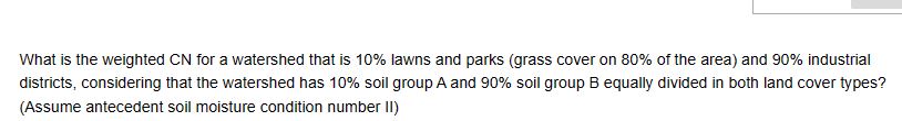What is the weighted CN ﻿for a watershed that is 10% | Chegg.com