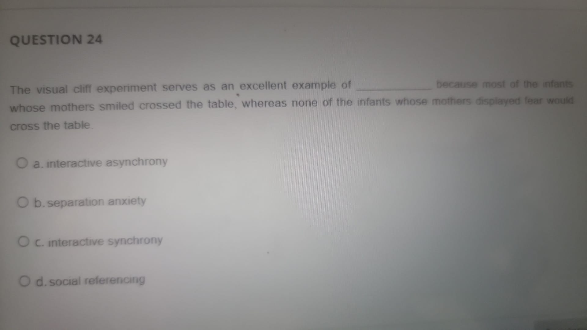Solved QUESTION 24The visual cliff experiment serves as an | Chegg.com