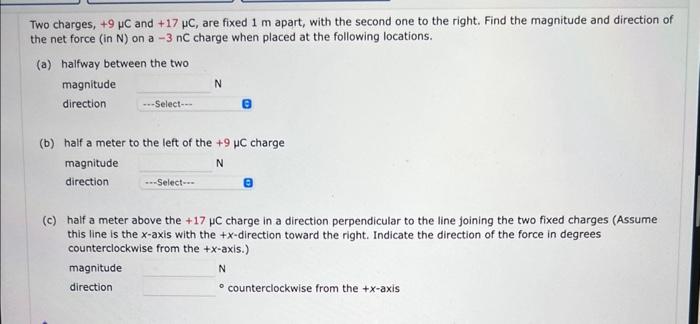 Solved Two charges, +9μC and +17μC, are fixed 1 m apart, | Chegg.com