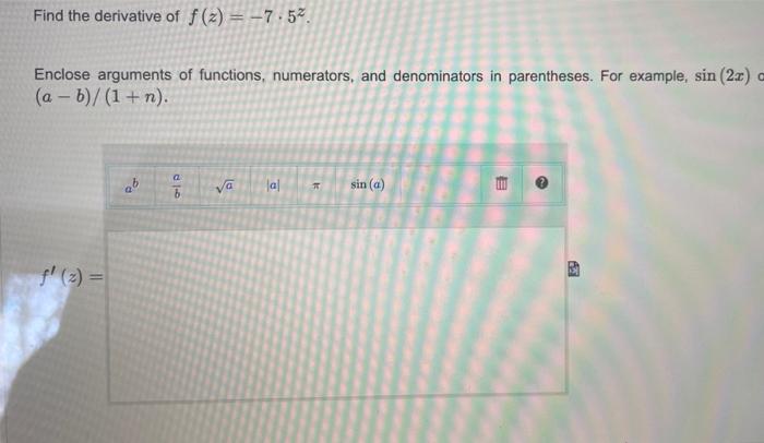 Solved Find the derivative of f(z)=−7⋅5z. Enclose arguments | Chegg.com